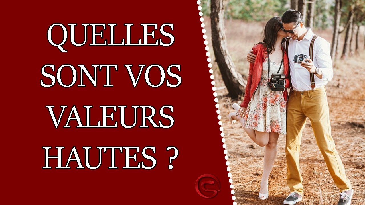 Quelles sont vos valeurs de vie, humaines et morales ? - Coaching Séduction